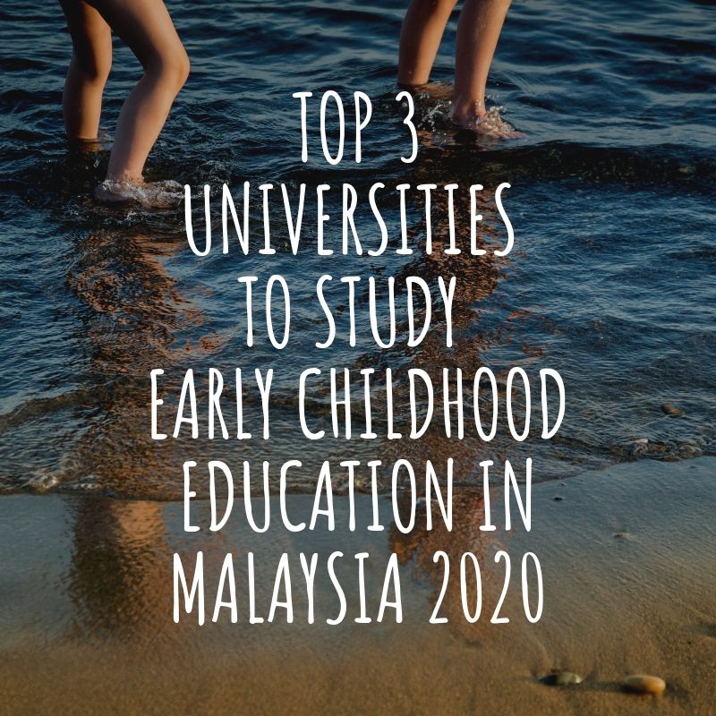 Top 3 Universities To Study Early Childhood Education In Malaysia 2020 Top 3 Universities To Study Early Childhood Education In Malaysia 2020