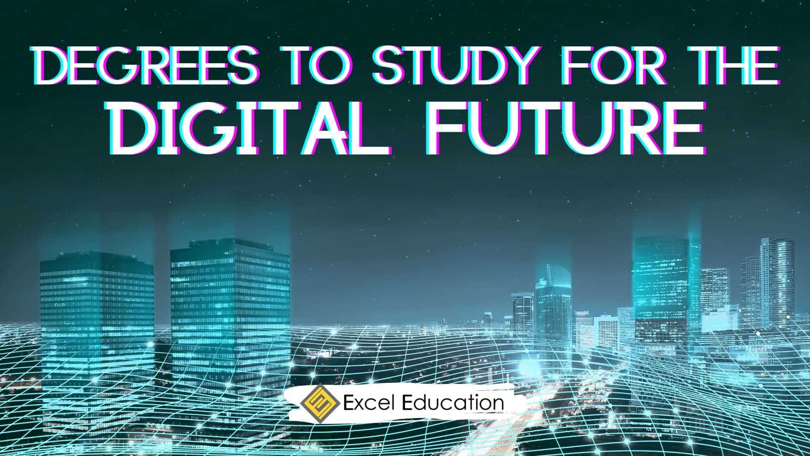 Degrees to Study for the Digital Future - Excel Education | Study in ...