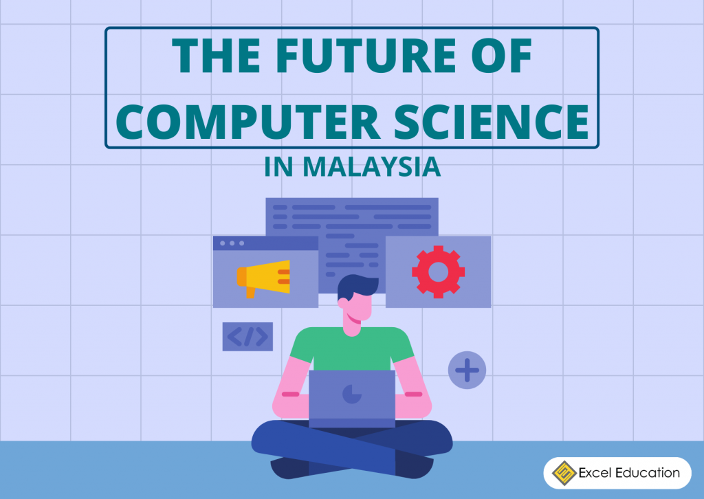 The Future of Computer Science in Malaysia - Excel Education | Study in ...