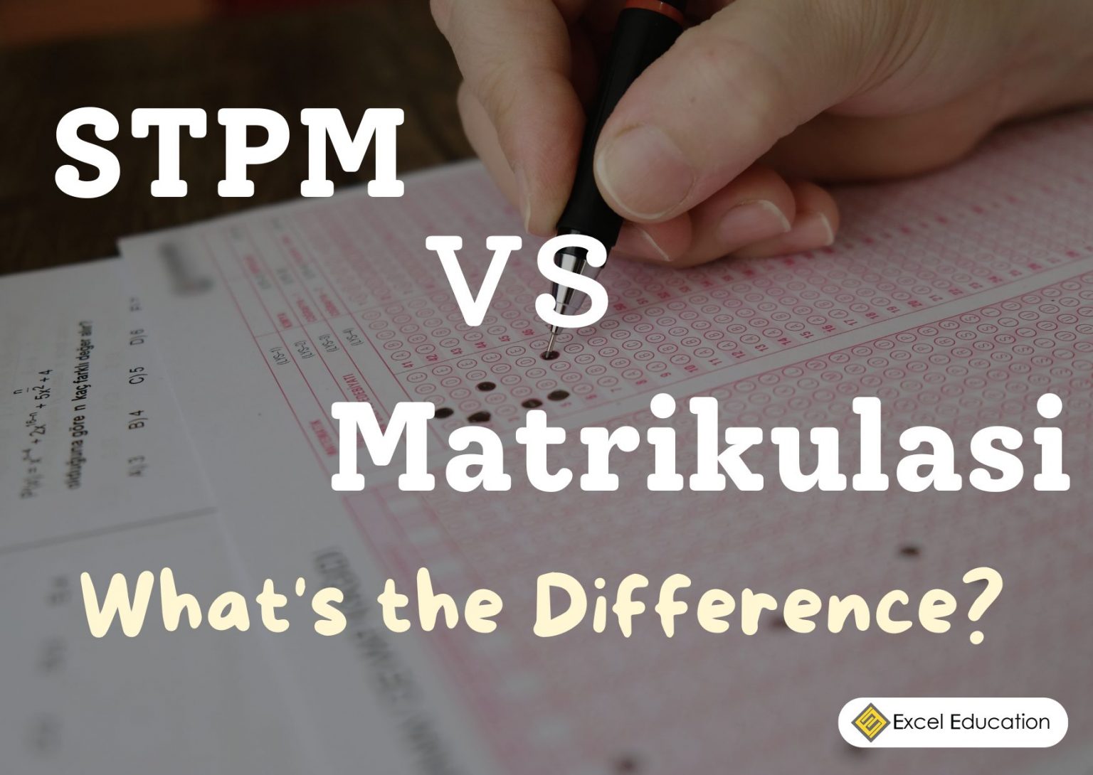STPM vs Matrikulasi: What’s the Difference? - Excel Education | Study ...