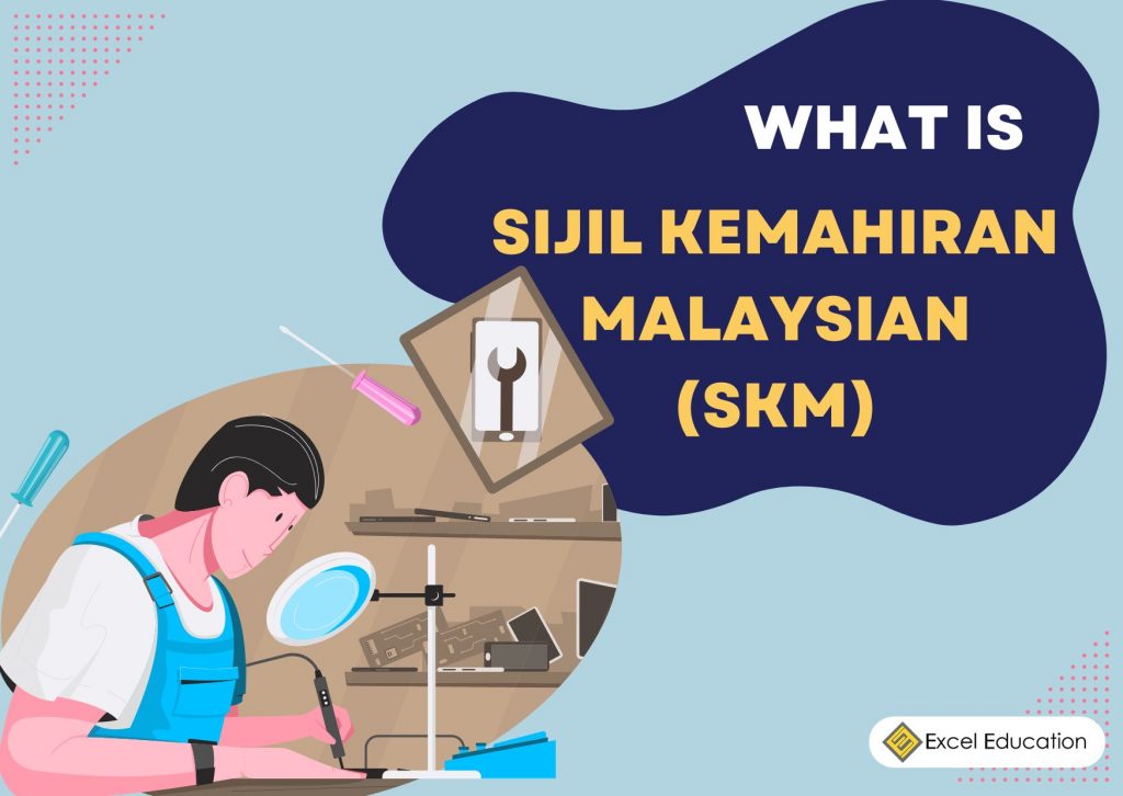 What is Sijil Kemahiran Malaysia? (SKM) – Excel Education | Study in ...